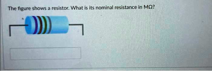 SOLVED: The figure shows a resistor.What is its nominal resistance inM?