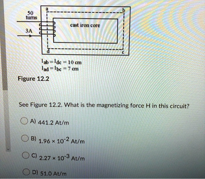 a 50 turns 3A b cast iron core C lab = ldc = 10 cm lad = lbc = 7 cm ...