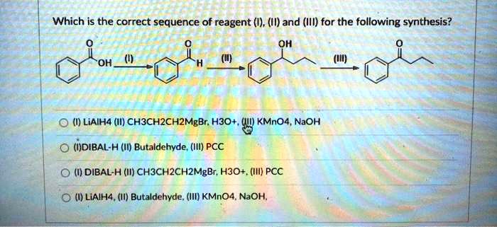 SOLVED: Which is the correct sequence of reagents (I), (II), and (III ...