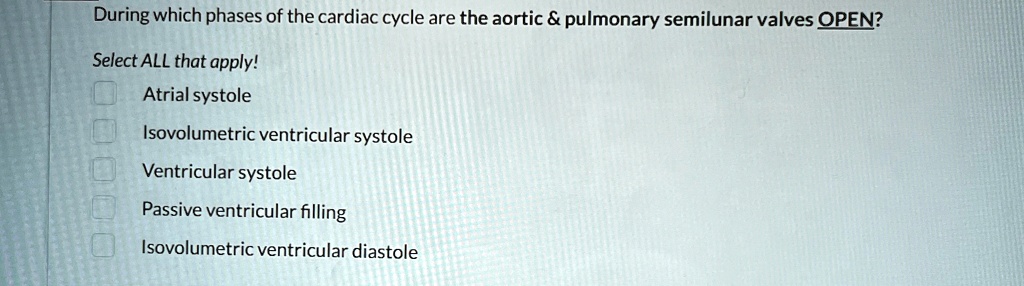 during which phases of the cardiac cycle are the aortic pulmonary ...