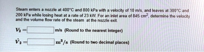 steam enters nozzle at 400 and 800 kpa with velocity of 10 ms and leaves at 300 and 200 kpa ...