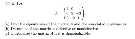 SOLVED: [20] 5 Let 2 Find the eigenvalues of the matrix A and the associated eigenspaces ...