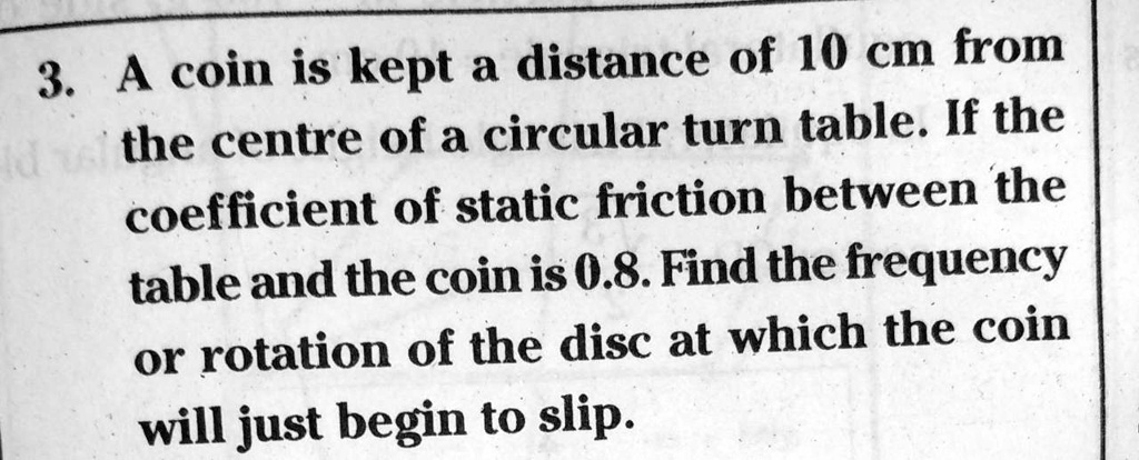 3a coin is kept a distance of 10 cm from the centre of a circular turn ...