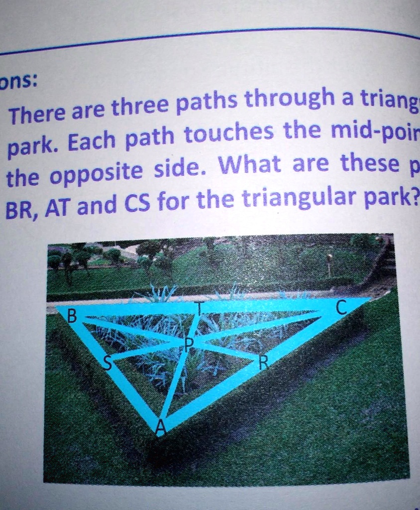 SOLVED: There are three paths through a triangular park. Each path touches the midpoint of the ...