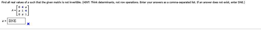 SOLVED: Find all real values of x such that the given matrix is not invertible: (HINT: Think ...