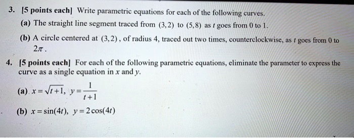 SOLVED: Write parametric equations for each of the following curves: (a) The straight line ...