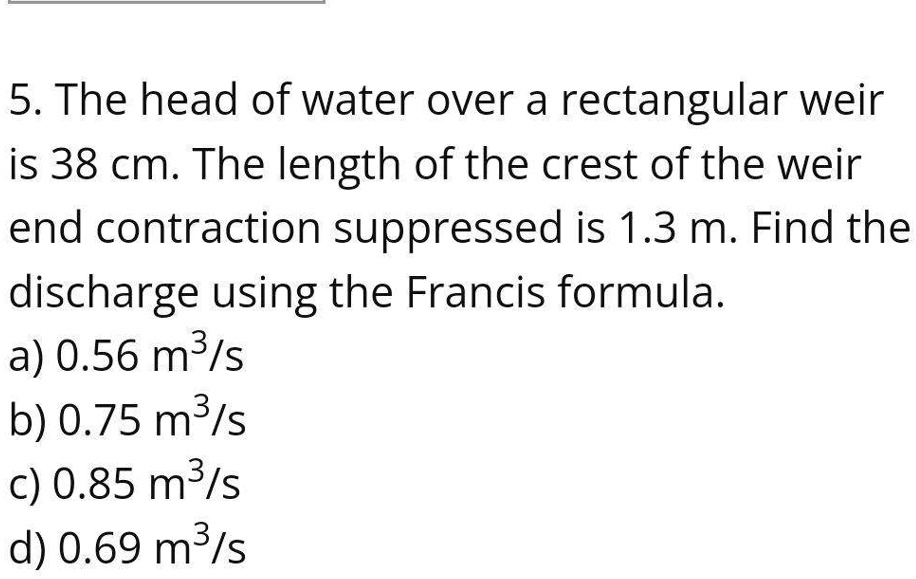 SOLVED: Please give me correct answer 5. The head of water over a ...