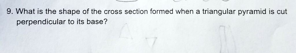 9. What is the shape of the cross section formed when a triangular ...