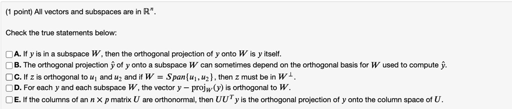 SOLVED: point) All vectors and subspaces are in R" Check the true statements below: OA. Ify is ...