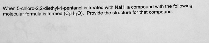 SOLVED: When 5-chloro-2,2-diethyl-1-pentanol is treated with NaH ...