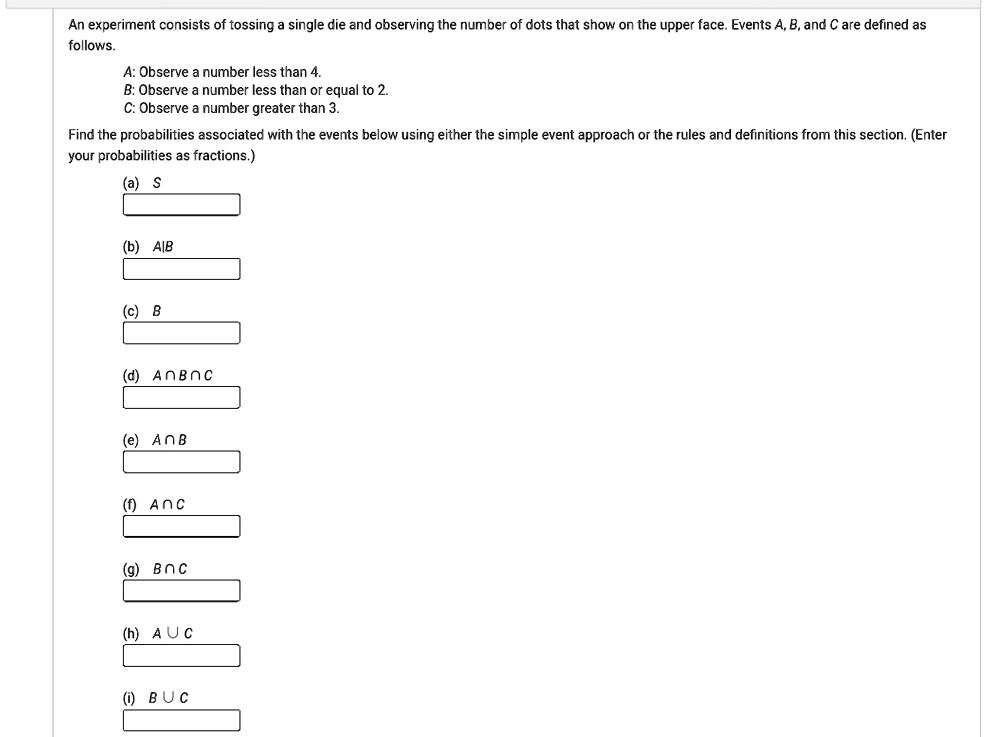 SOLVED: An experiment consists of tossing a single die and observing the number of dots that ...