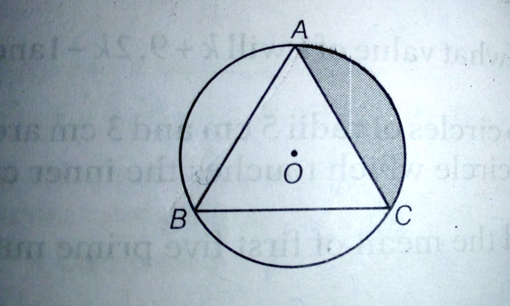 SOLVED: 'In the given figure ,triangle ABC is an equilateral triangle inscribed in a circle of ...