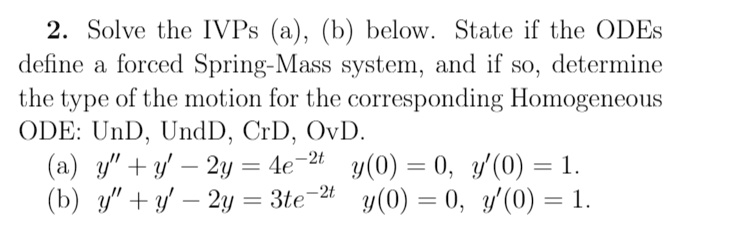 2 solve the ivps a b below state if the odes define a forced spring mass system and if o ...