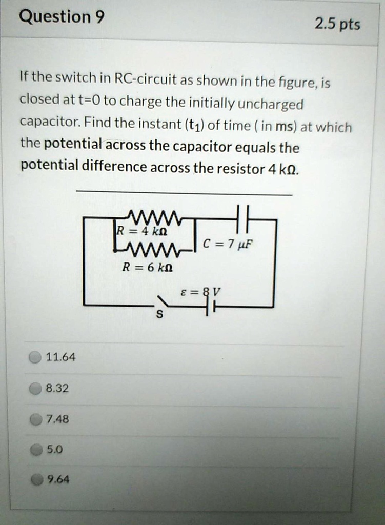 SOLVED: Question 9 2.5 pts If the switch in RC-circuit as shown in the figure; is closed at t-0 ...