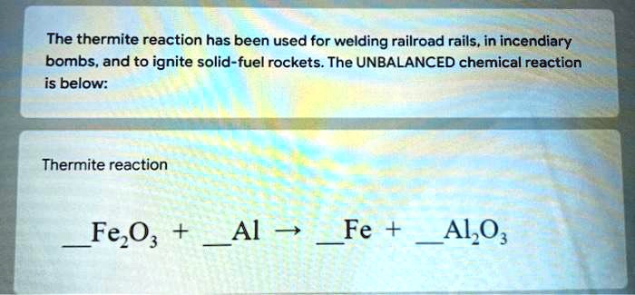 SOLVED:The thermite reaction has been used for welding railroad rails ...