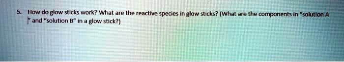 How do glow sticks work what are the reactive species in...