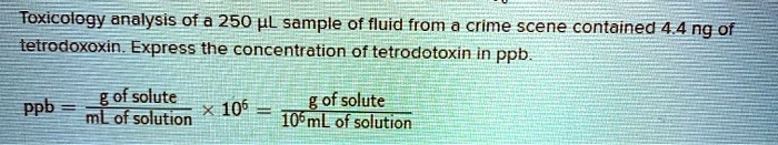 SOLVED: Toxicology analysis of a 250 UL sample of fluid from crime ...