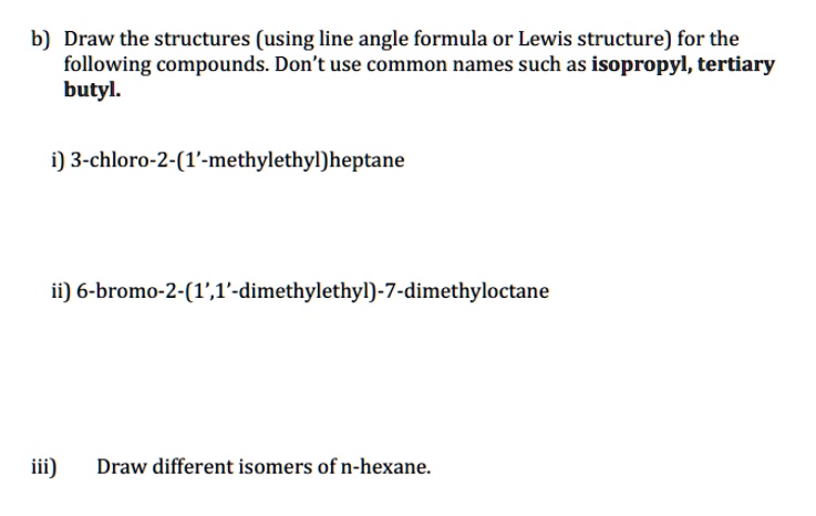 b draw the structures using line angle formula or lewis structure for ...