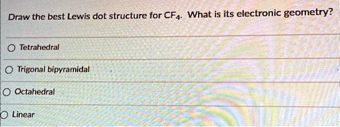 SOLVED: Draw the best Lewis dot structure for CFa.What is its ...