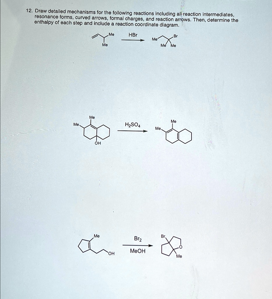12. Draw detailed mechanisms for the following reactions including all ...