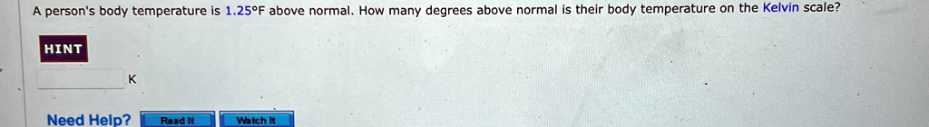 A person's body temperature is 1.25°F above normal. How many degrees ...