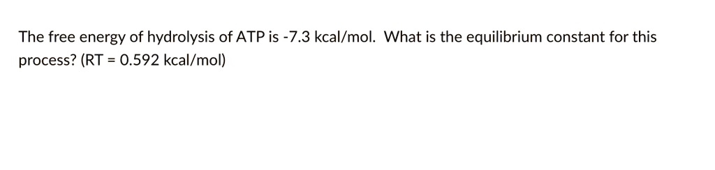 SOLVED: The free energy of hydrolysis of ATP is -7.3 kcal/mol. What is ...