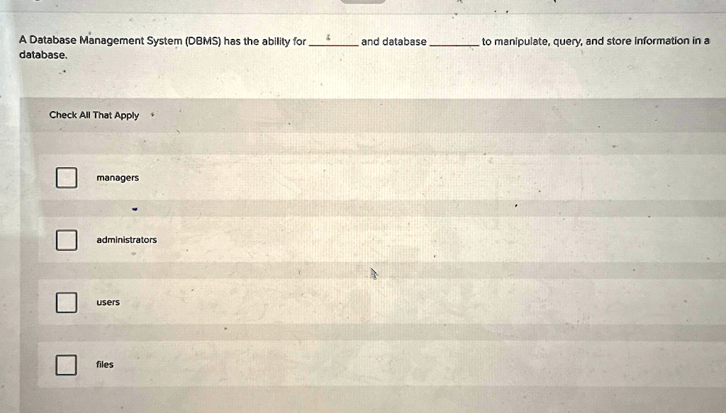 SOLVED: A Database Management System (DBMS) has the ability for and database to manipulate ...