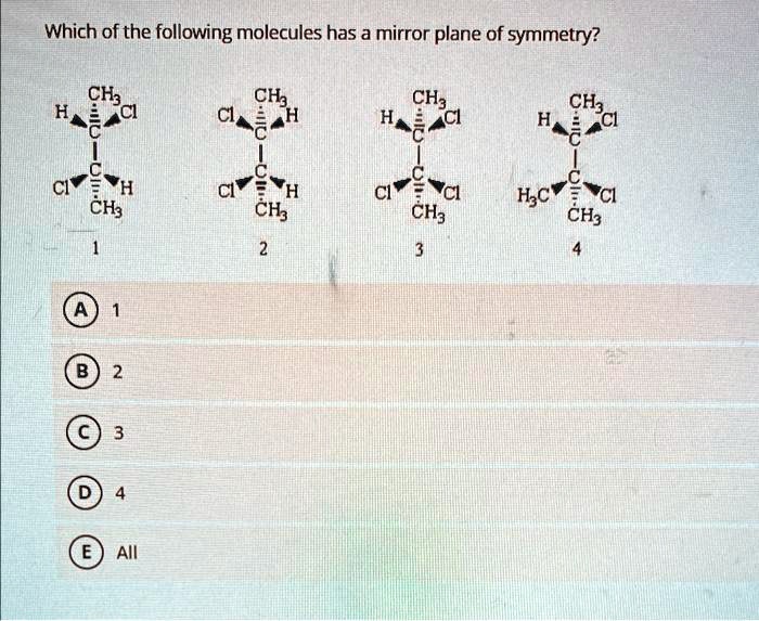SOLVED: Which of the following molecules has a mirror plane of symmetry? CH3Cl CH3 CH3 CH3 T 111 ...