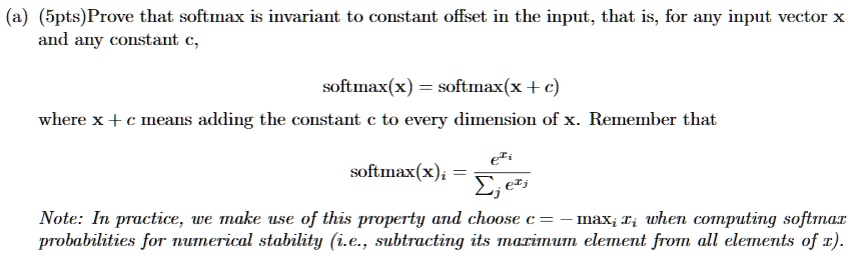 (a) (5pts) Prove that softmax is invariant to constant offset in the ...