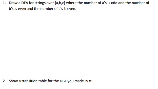 Solved Draw A Dfa For Strings Over A B C Where The Number Of Ais Odd And The Number Of Bs Is