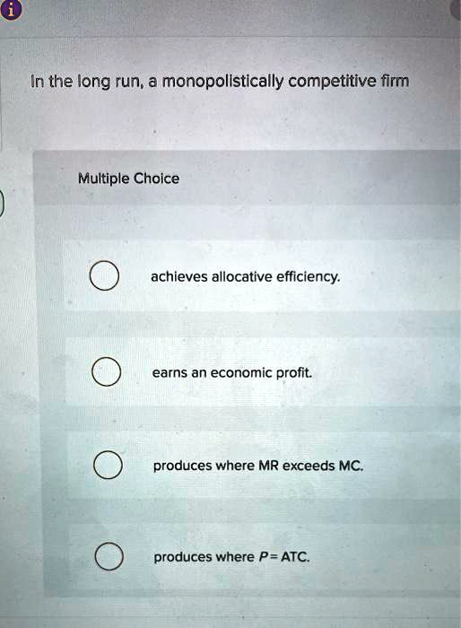 SOLVED: in the long run,a monopolistically competitive firm Multiple Choice achieves allocative ...