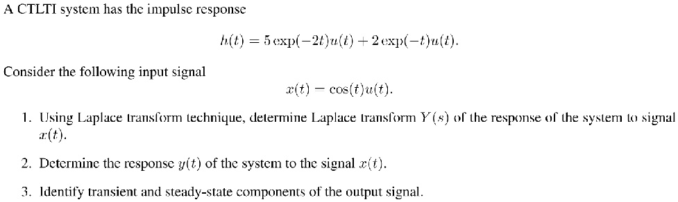SOLVED: A CT-LTI system has the impulse response h(t) = 5exp(-2t)u(t) + 2exp(-t)u(t). Consider ...