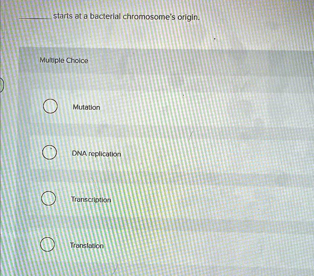 starts at a bacterial chromosome's origin. Multiple Choice Mutation DNA ...