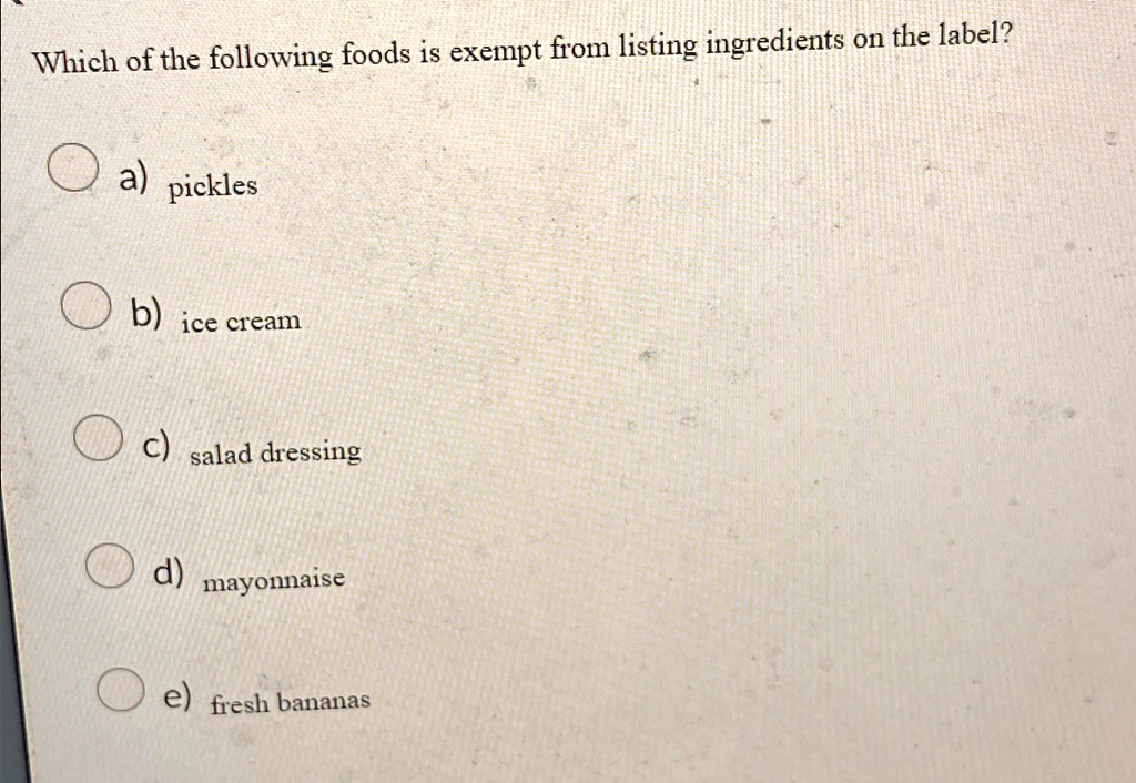 which of the following foods is exempt from listing ingredients on the ...