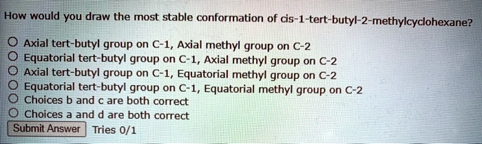 SOLVED:How would you draw the most stable conformation of cis-1-tert-butyl-2-methylcyclohexane ...