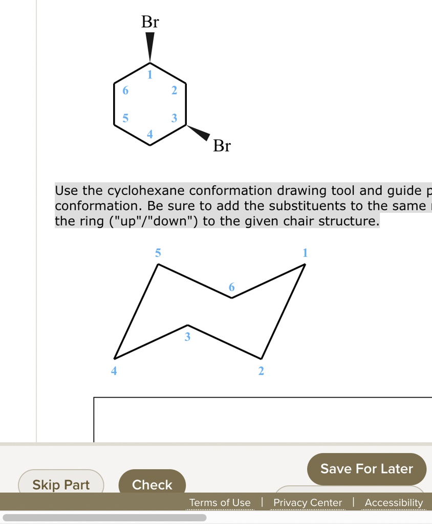 Br 1 6 2 5 3 4 Br Use the cyclohexane conformation drawing tool and guide p conformation. Be ...