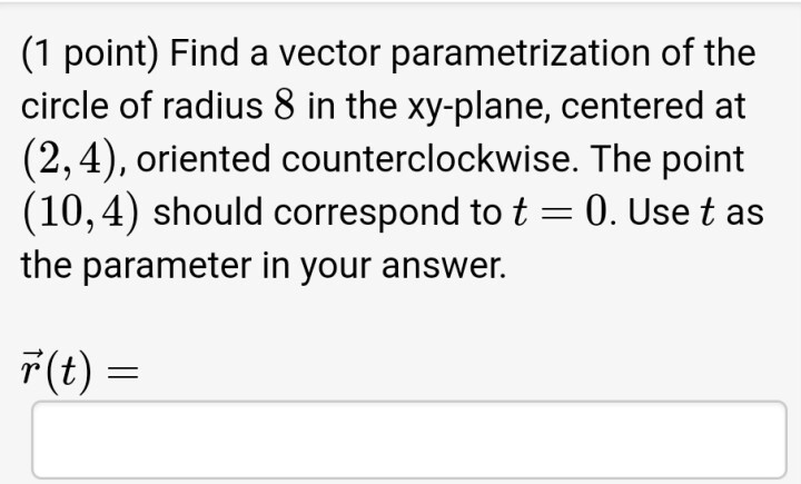 SOLVED: (1 point) Find a vector parametrization of the circle of radius 8 in the Xy-plane ...