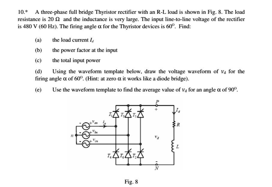 10 a three phase full bridge thyristor rectifier with an r l load is shown in fig 8 the load ...