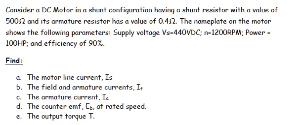 SOLVED: Consider a DC Motor in a shunt configuration having a shunt resistor with a value of 500 ...
