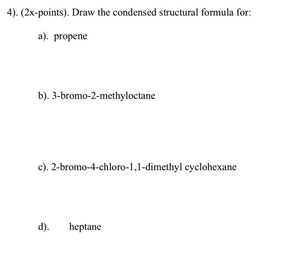 SOLVED: 4). (2x-points)- Draw the condensed structural formula for: a ...