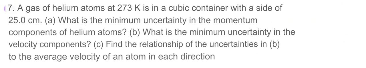 SOLVED: 17. A gas of helium atoms at 273 K is in a cubic container with ...