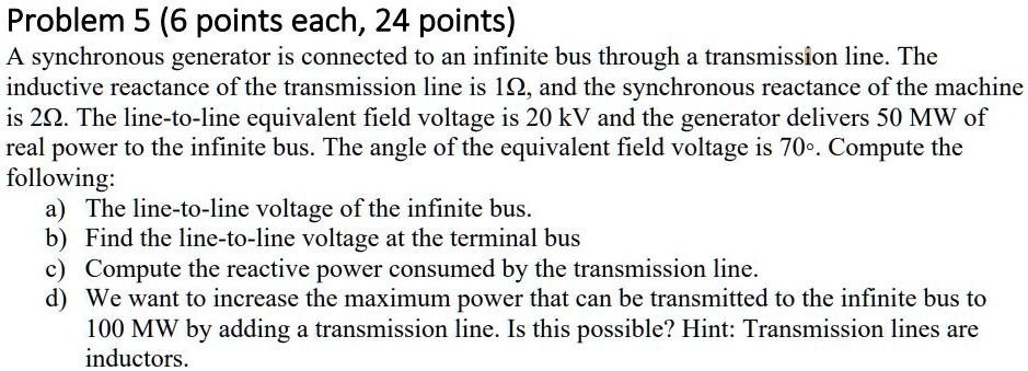 SOLVED: Problem 5 (6 points each, 24 points) A synchronous generator is connected to an infinite ...