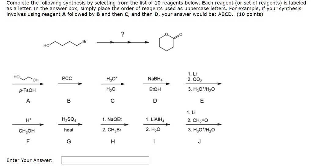 complete the following synthesis by selecting from the list of 10 reagents below each reagent or ...