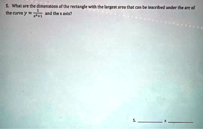 5. What are the dimensions of the rectangle with the largest area that ...