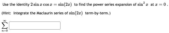 Use the identity 2sin x cos x = sin(2x) to find the power series ...