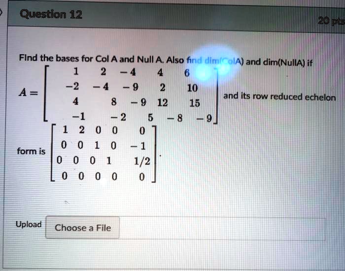 SOLVED: Question 12 FInd the bases for Col A and Null A Also find dim ...