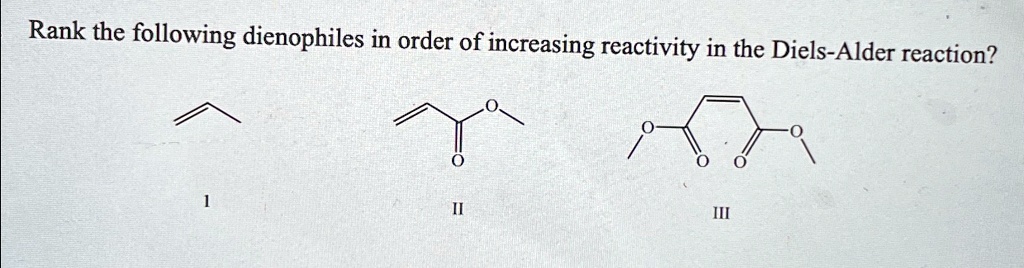 Rank the following dienophiles in order of increasing reactivity in the ...