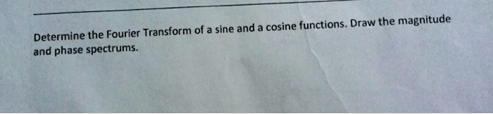 SOLVED: Fourier Transform Determine the Fourier Transform of sine and ...