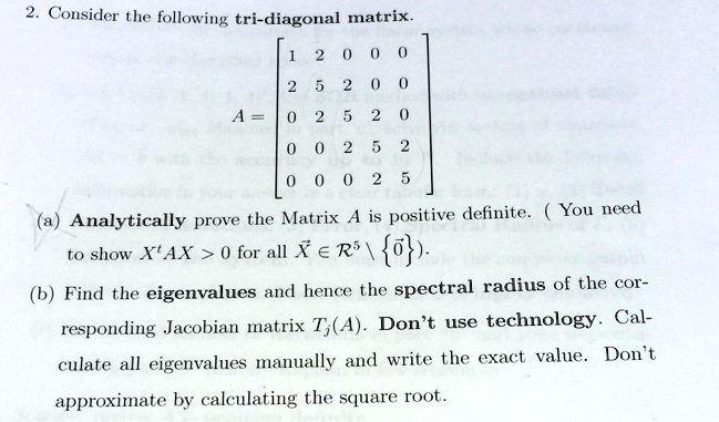 Solved Consider The Following Tri Diagonal Positive Definite You Need Analytically Prove The