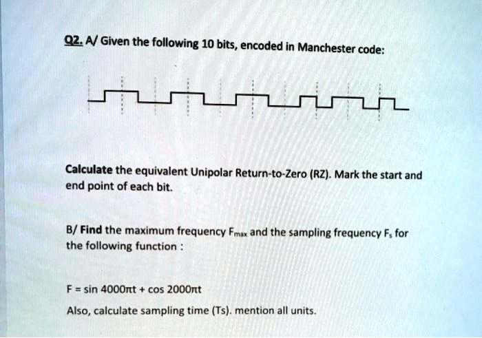 SOLVED: Q2.A/Given the following 10 bits,encoded in Manchester code ... SOLVED: Q2.A/Given the following 10 bits,encoded in Manchester code ...